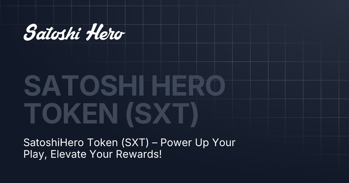 SATOSHI HERO TOKEN (SXT) | Satoshi Hero Documentaion