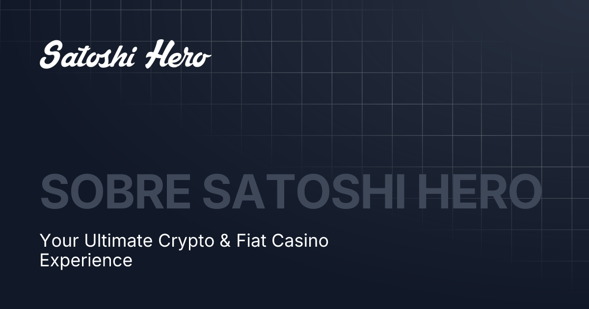 SOBRE SATOSHI HERO | Satoshi Hero Documentaion
